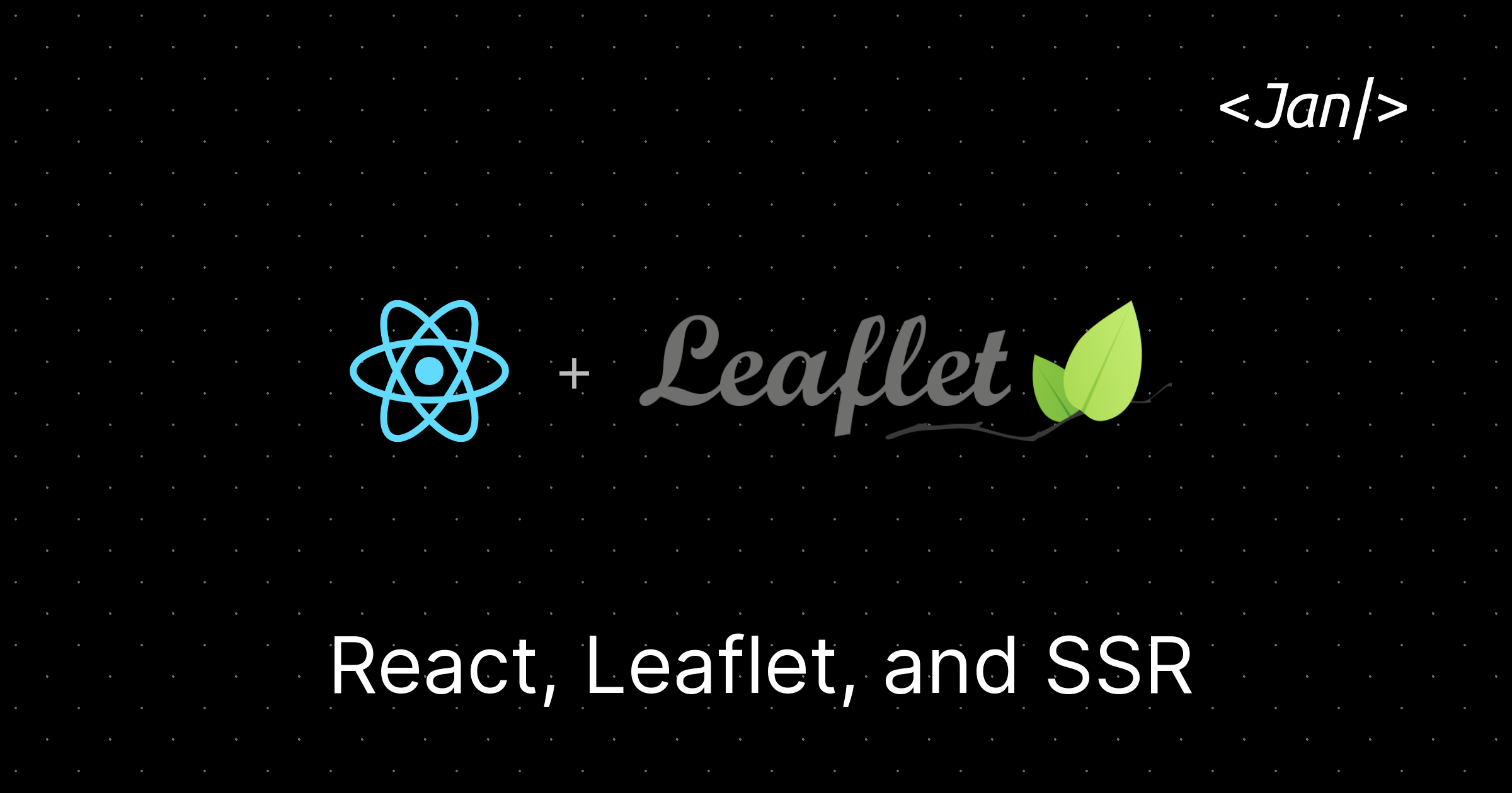 React, Leaflet, and SSR – Jan Müller React, Leaflet, and SSR – Jan Müller